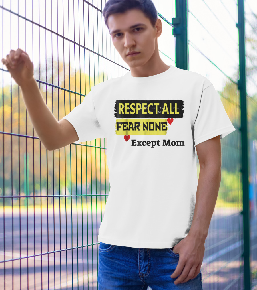 Respect All Fear None Except Mom T-Shirt