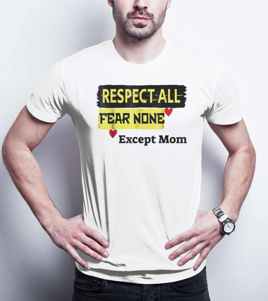 Respect All Fear None Except Mom T-Shirt