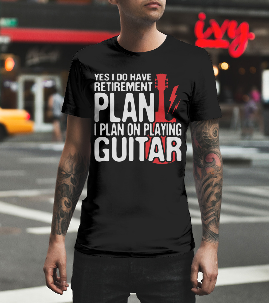 Yes I Do Have Retirement Plan I Plan On Playing Guitar T-Shirt