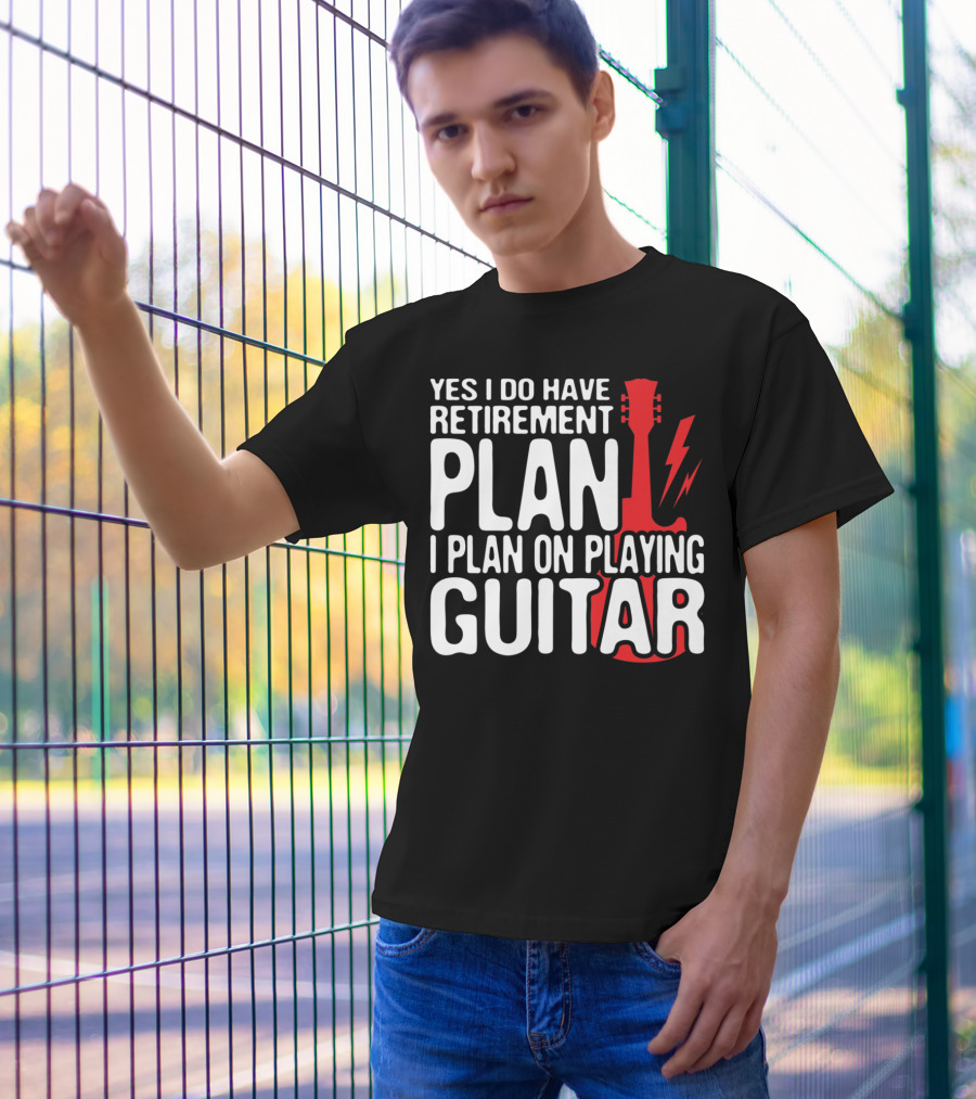 Yes I Do Have Retirement Plan I Plan On Playing Guitar T-Shirt