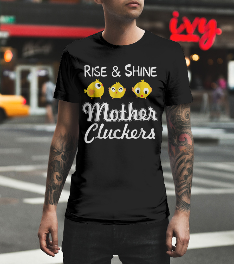 Rise And Shine Mother Cluckers Chick Trio T-Shirt