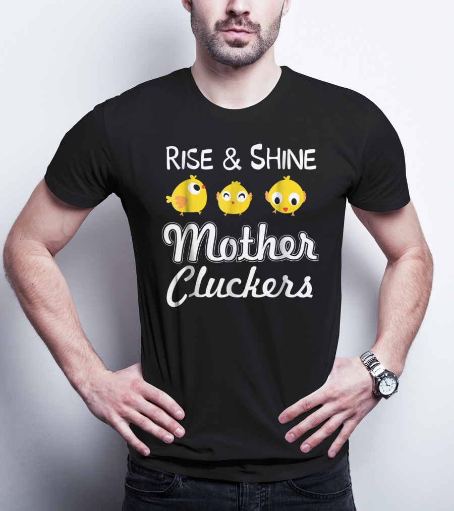 Rise And Shine Mother Cluckers Chick Trio T-Shirt