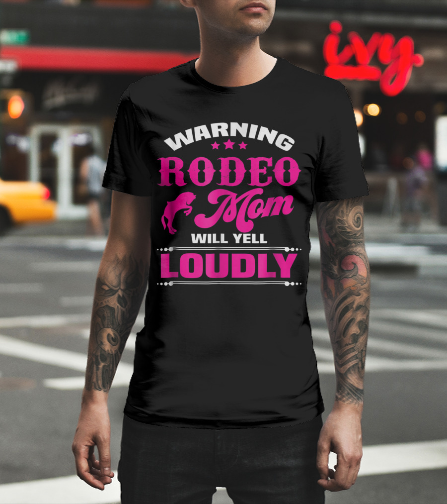 WARNING RODEO MOM WILL YELL LOUDLY T-Shirt