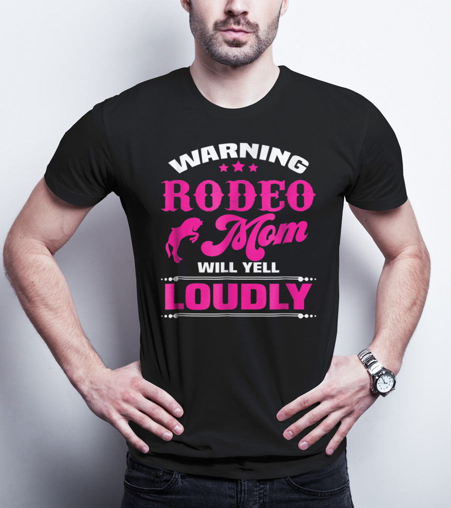 WARNING RODEO MOM WILL YELL LOUDLY T-Shirt