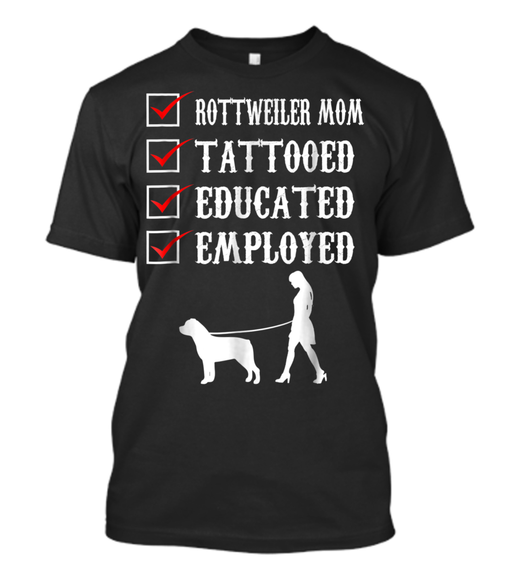 Rottweiler Mom Tattooed Educated Employed Rott Mom Checklist T-Shirt