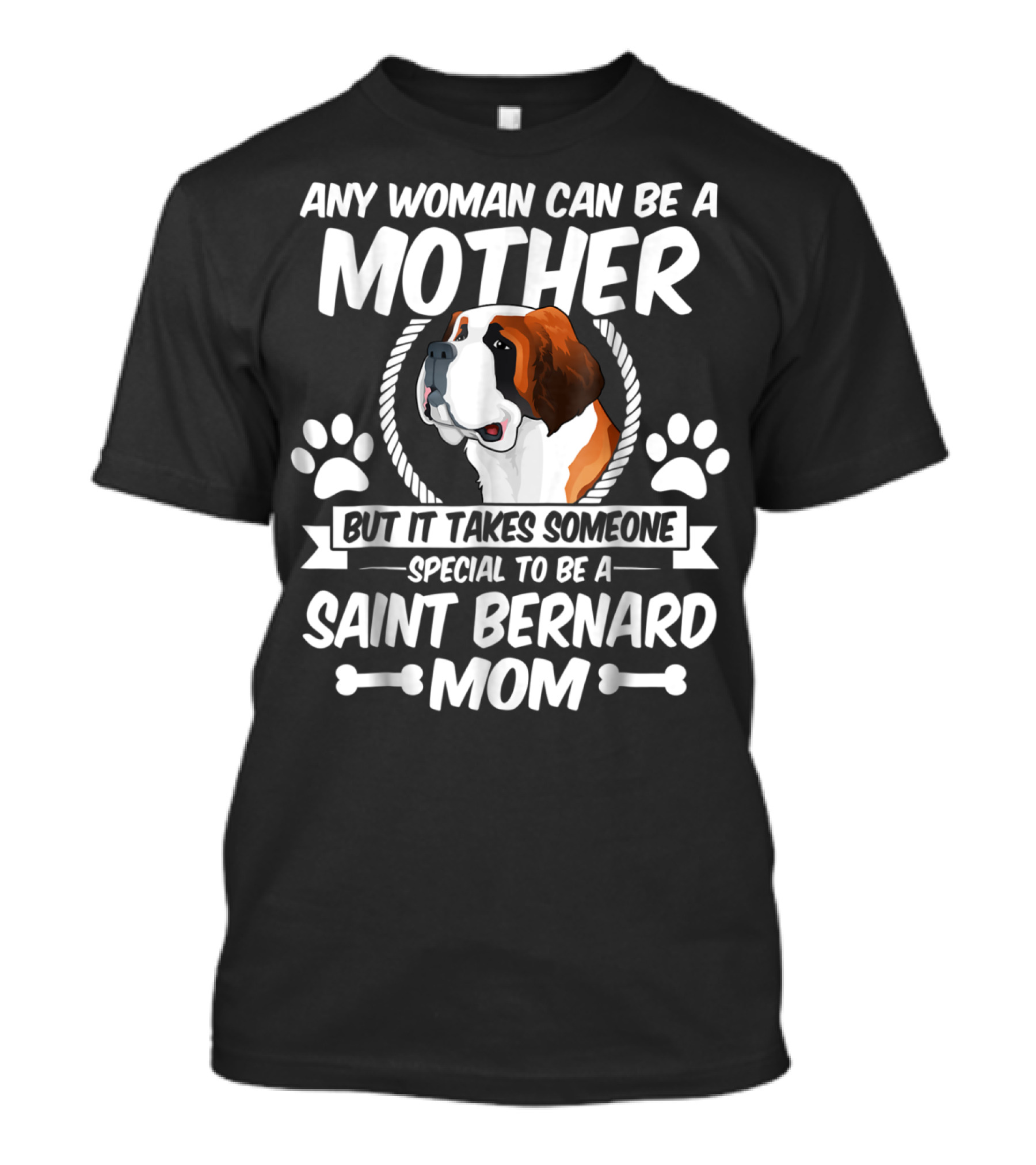 Any Woman Can Be A Mother But It Takes Someone Special To Be A Saint Bernard Mom T-Shirt