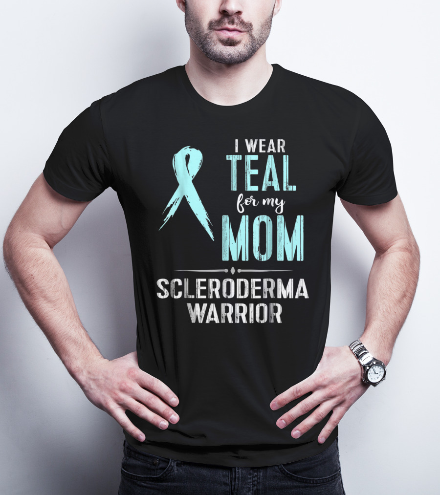 I Wear Teal For My Mom Scleroderma Warrior T-Shirt
