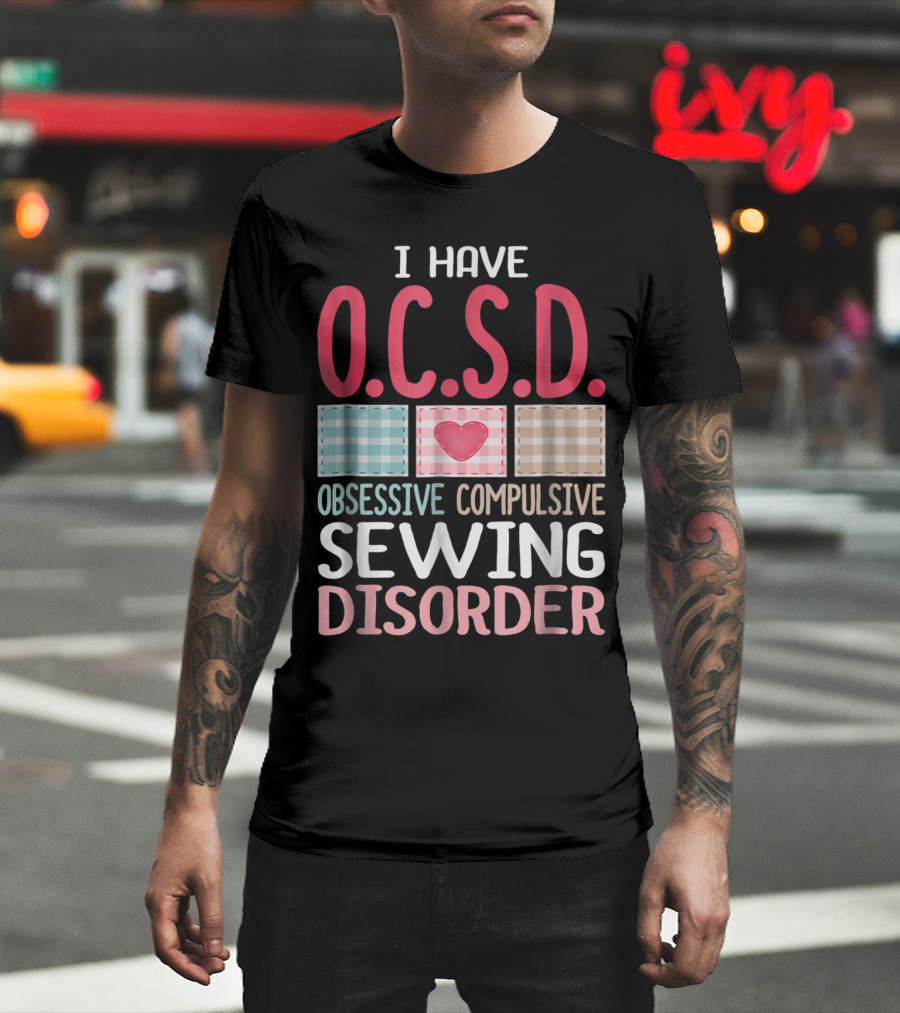 I Have O.C.S.D. Obsessive Compulsive Sewing Disorder Nana T-Shirt