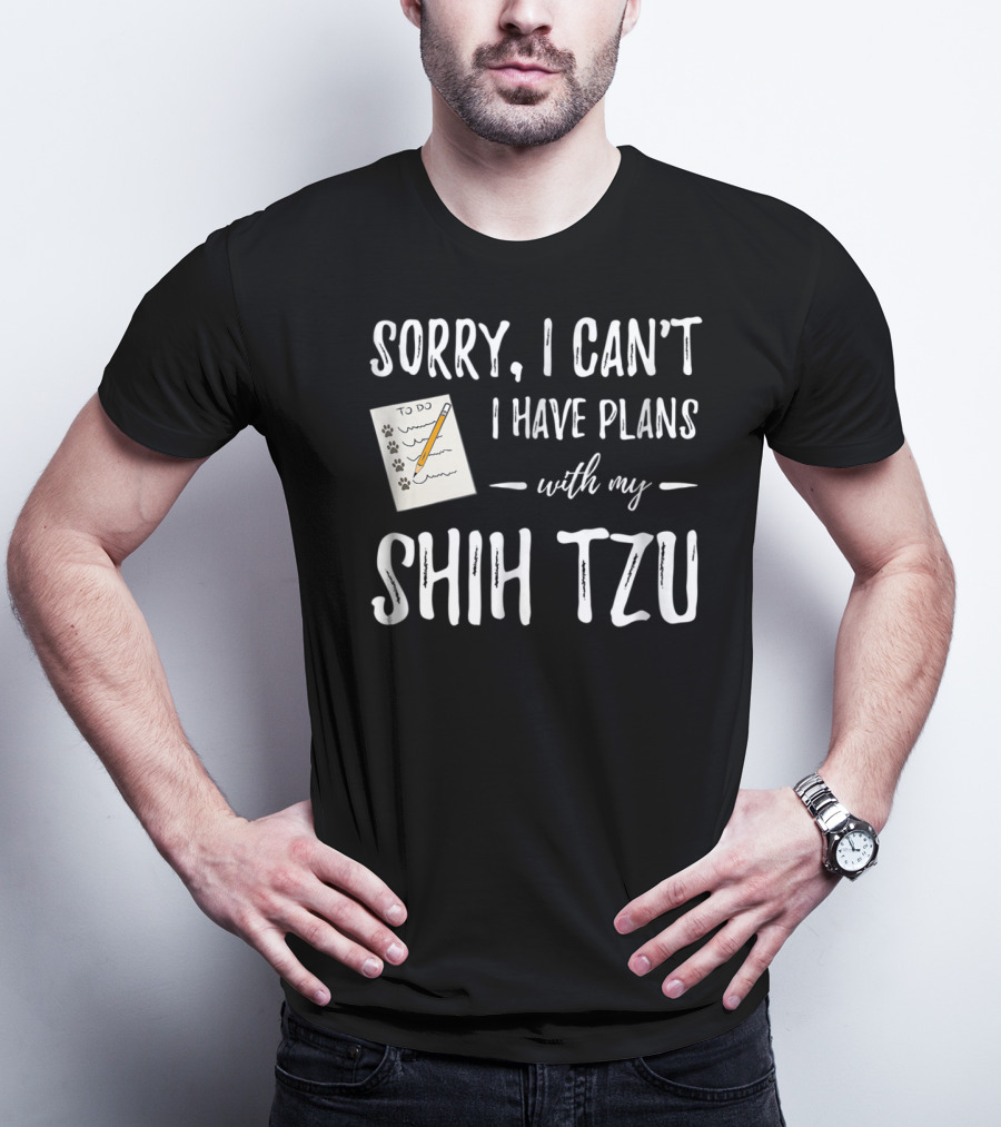 Sorry I Can't I Have Plans With My Shih Tzu Dog Lover Mom T-Shirt