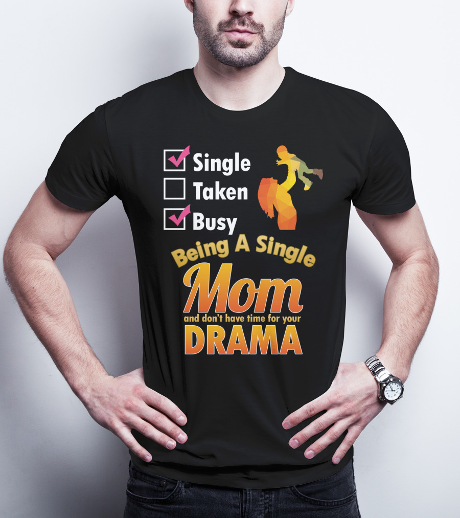 Single Busy Mom Being A Single Mom And Don't Have Time For Your Drama T-Shirt