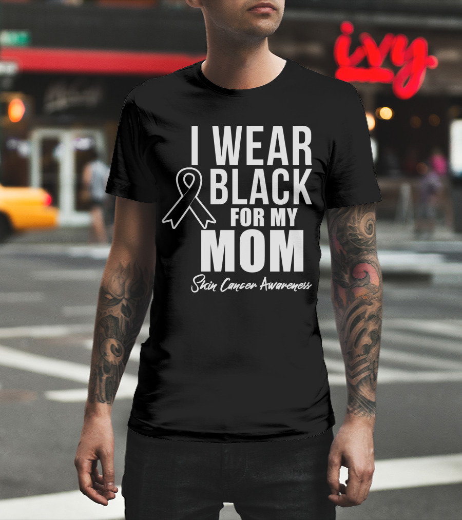 I Wear Black For My Mom Skin Cancer Awareness T-Shirt