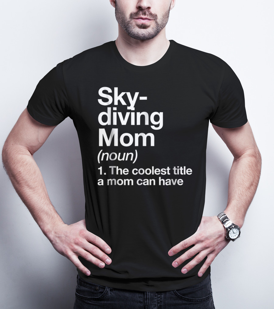 Skydiving Mom Noun Coolest Title A Mom Can Have Definition Funny Sports T-Shirt