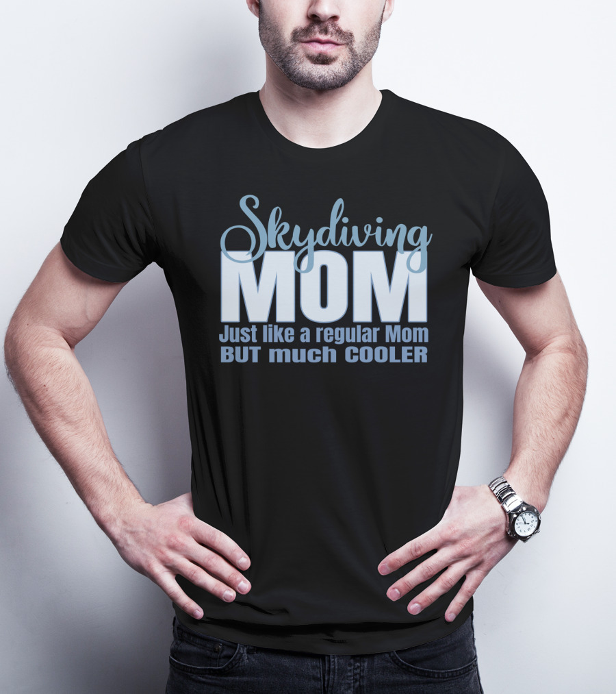 Skydiving Mom Just Like A Regular Mom But Much Cooler T-Shirt