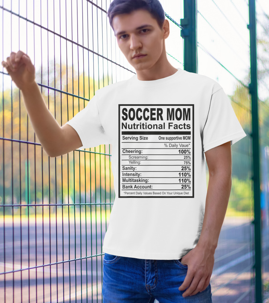 Soccer Mom Nutritional Facts Cheering Screaming Yelling Sanity Intensity Multitasking Bank Account T-Shirt