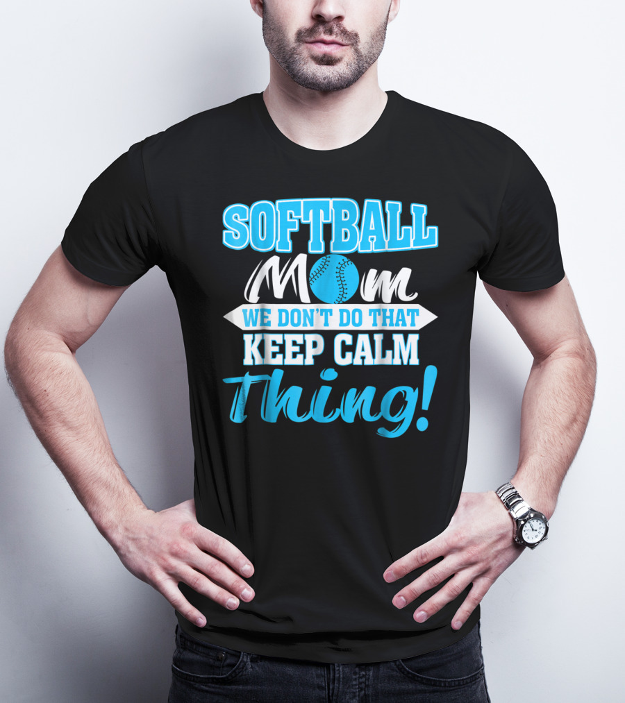Softball Mom We Don't Do That Keep Calm Thing T-Shirt