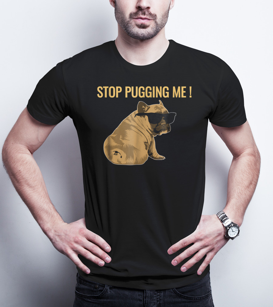 Stop Pugging Me Pug Themed Lover With Sunglasses For Pug Mom Dad T-Shirt