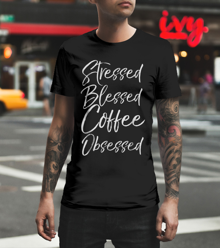Stressed Blessed Coffee Obsessed Christian Mom Funny T-Shirt