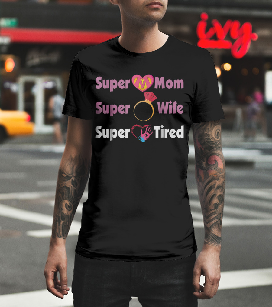 Super Mom Super Wife Super Tired Heart And Ring Motif T-Shirt