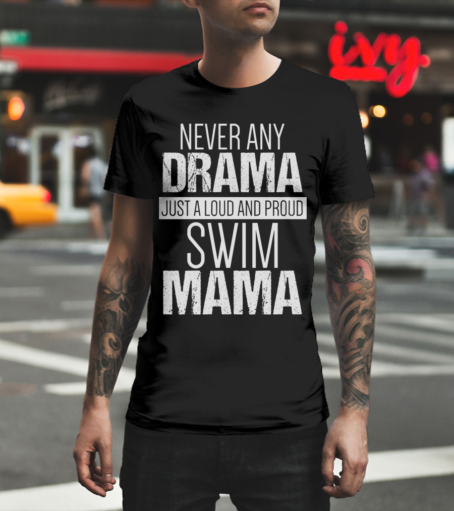 Never Any Drama Just A Loud And Proud Swim Mama T-Shirt