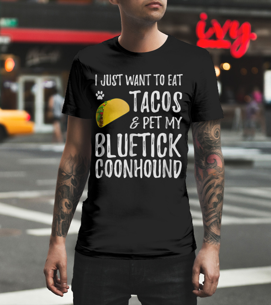 I Just Want To Eat Tacos And Pet My Bluetick Coonhound T-Shirt