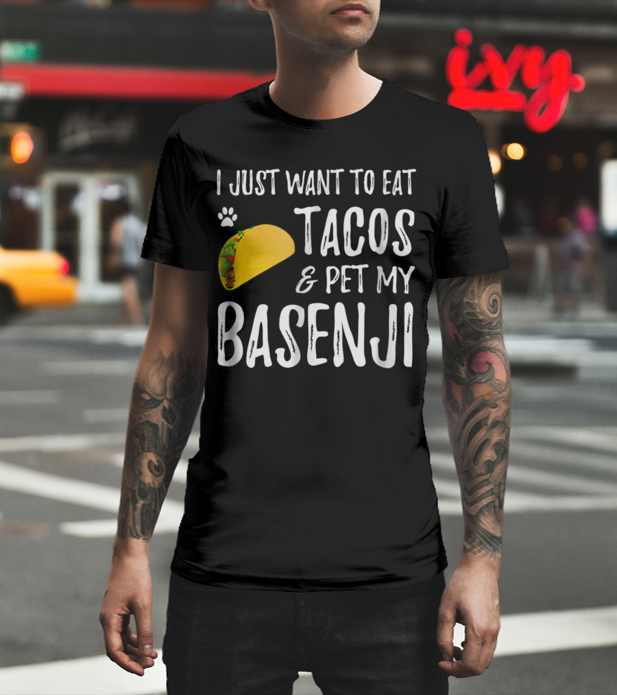 Taco Lover I Just Want To Eat Tacos And Pet My Basenji Dog Mom Or Dad T-Shirt
