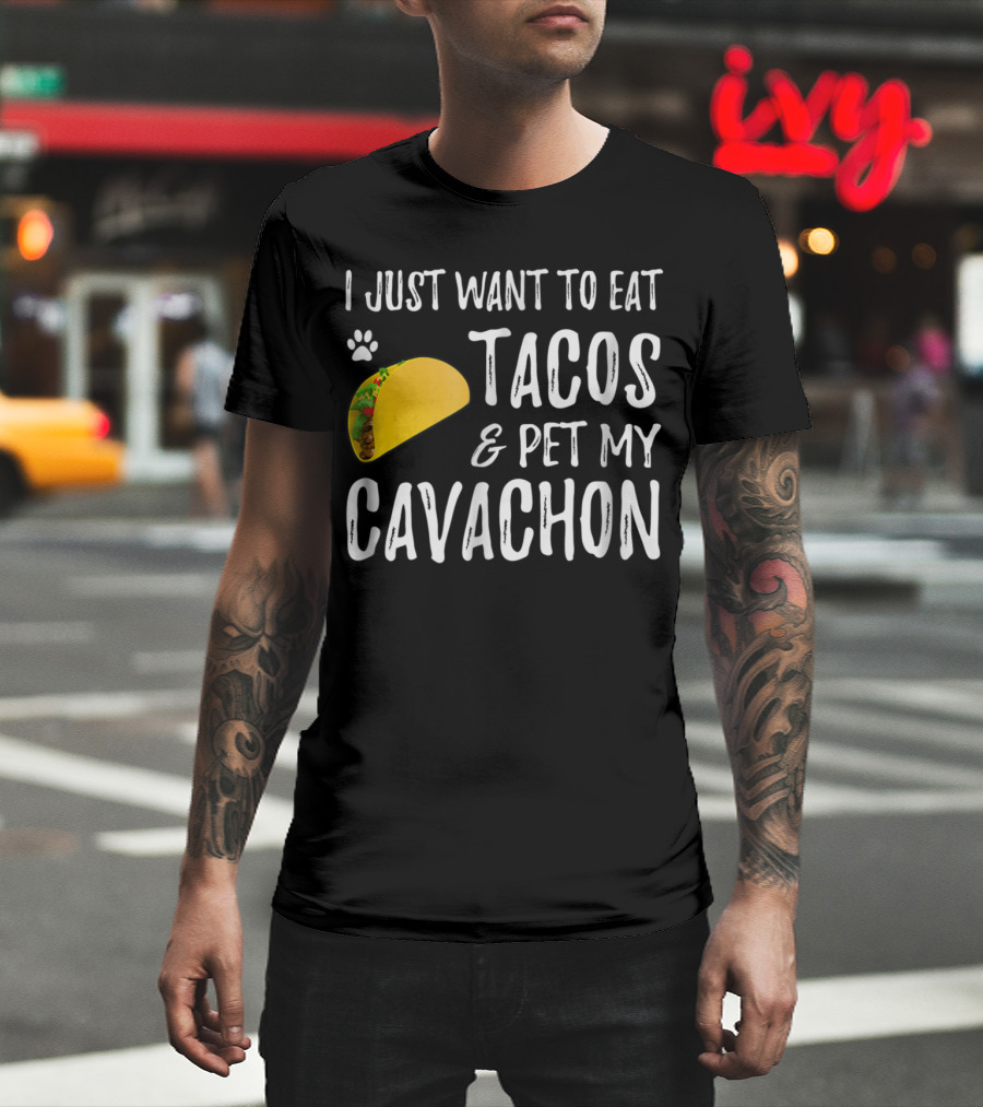 I Just Want To Eat Tacos And Pet My Cavachon Dog Mom Cinco De Mayo Enthusiast T-Shirt