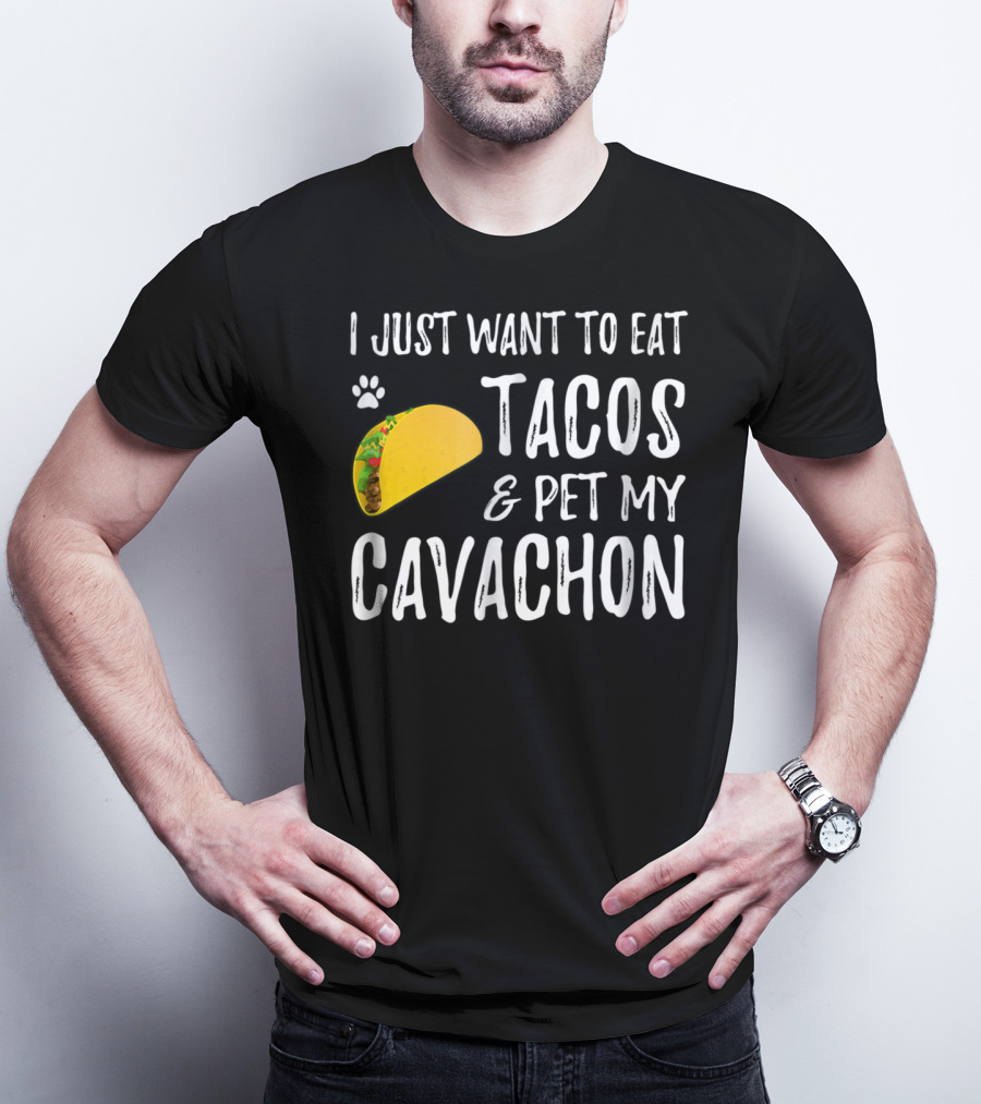 I Just Want To Eat Tacos And Pet My Cavachon Dog Mom Cinco De Mayo Enthusiast T-Shirt