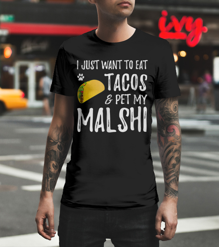 I Just Want To Eat Tacos And Pet My Malshi Dog Lover Cinco De Mayo T-Shirt
