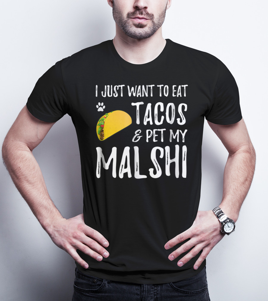 I Just Want To Eat Tacos And Pet My Malshi Dog Lover Cinco De Mayo T-Shirt