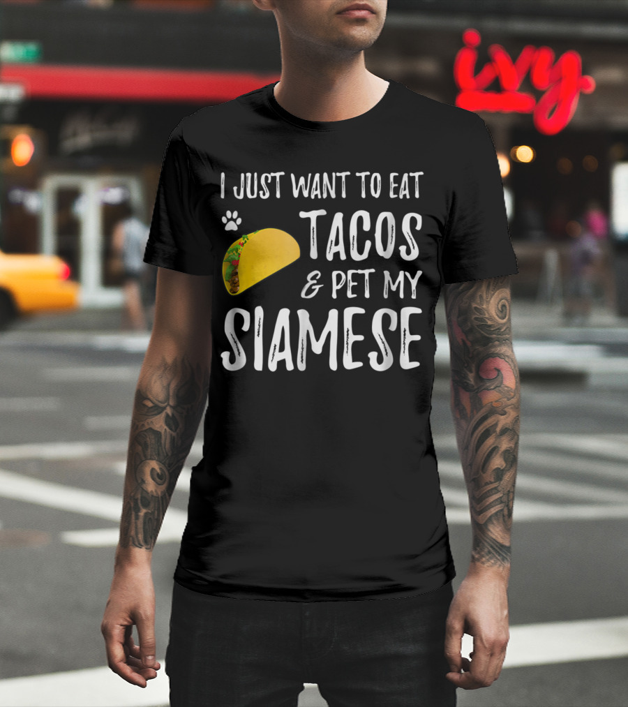 I Just Want To Eat Tacos And Pet My Siamese Cat Lover Cinco De Mayo T-Shirt