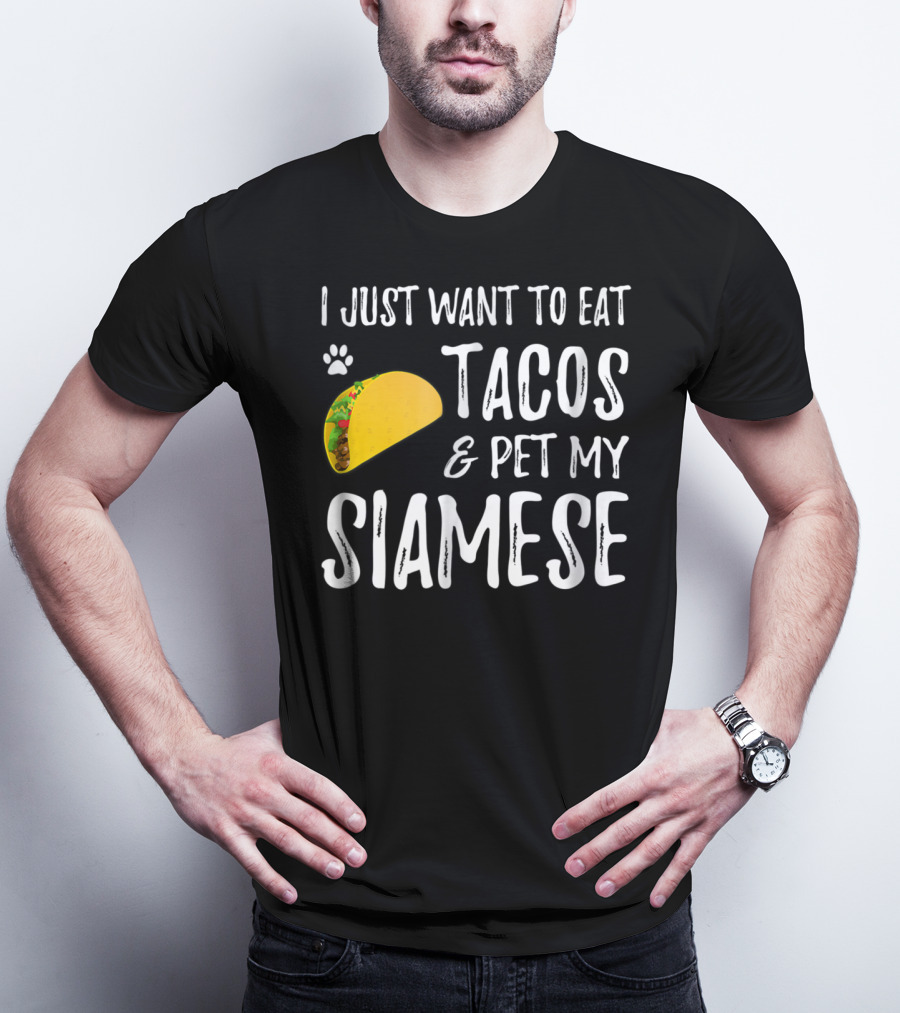 I Just Want To Eat Tacos And Pet My Siamese Cat Lover Cinco De Mayo T-Shirt
