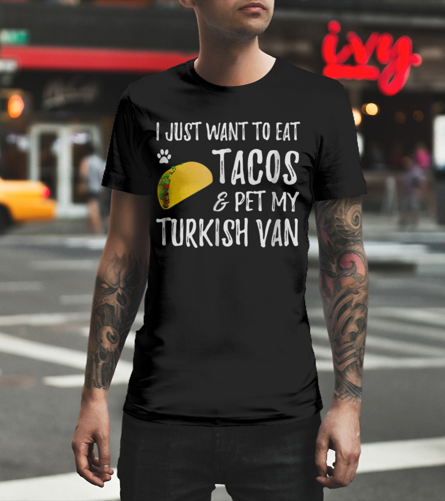 I Just Want To Eat Tacos And Pet My Turkish Van T-Shirt