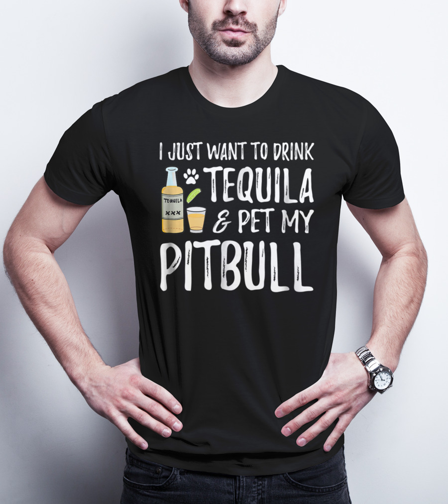 I Just Want To Drink Tequila And Pet My Pitbull For Cinco De Mayo Dog Mom Or Dog Dad53 T-Shirt