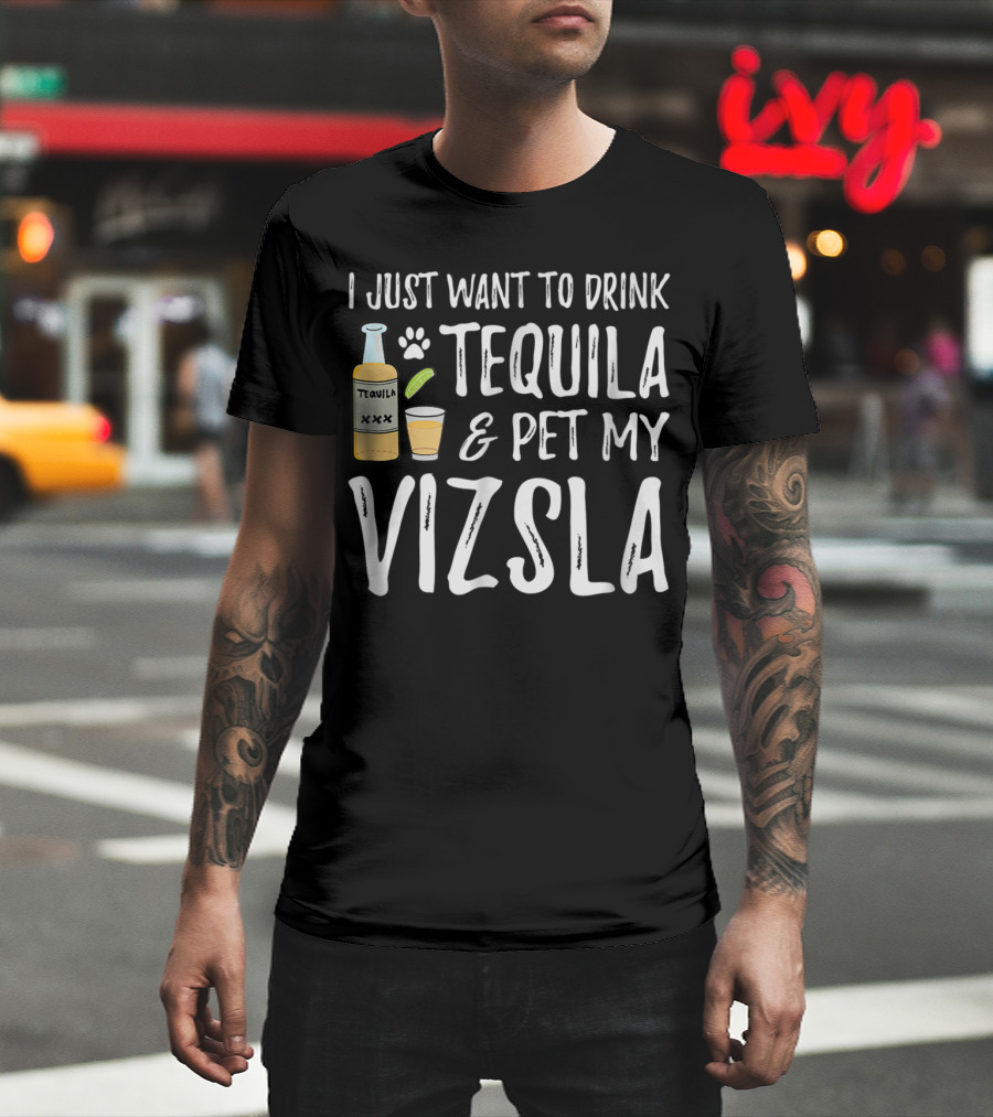 I Just Want To Drink Tequila And Pet My Vizsla For Cinco De Mayo Dog Mom Or Dog Dad T-Shirt