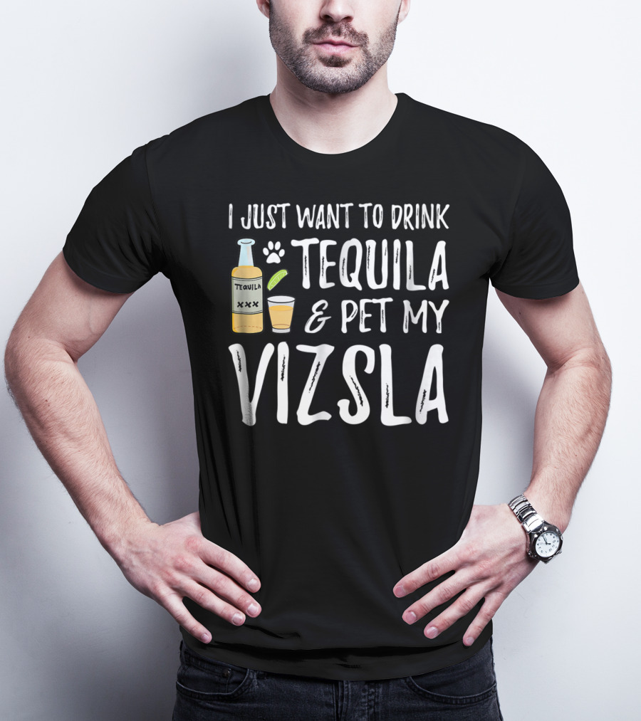 I Just Want To Drink Tequila And Pet My Vizsla For Cinco De Mayo Dog Mom Or Dog Dad T-Shirt