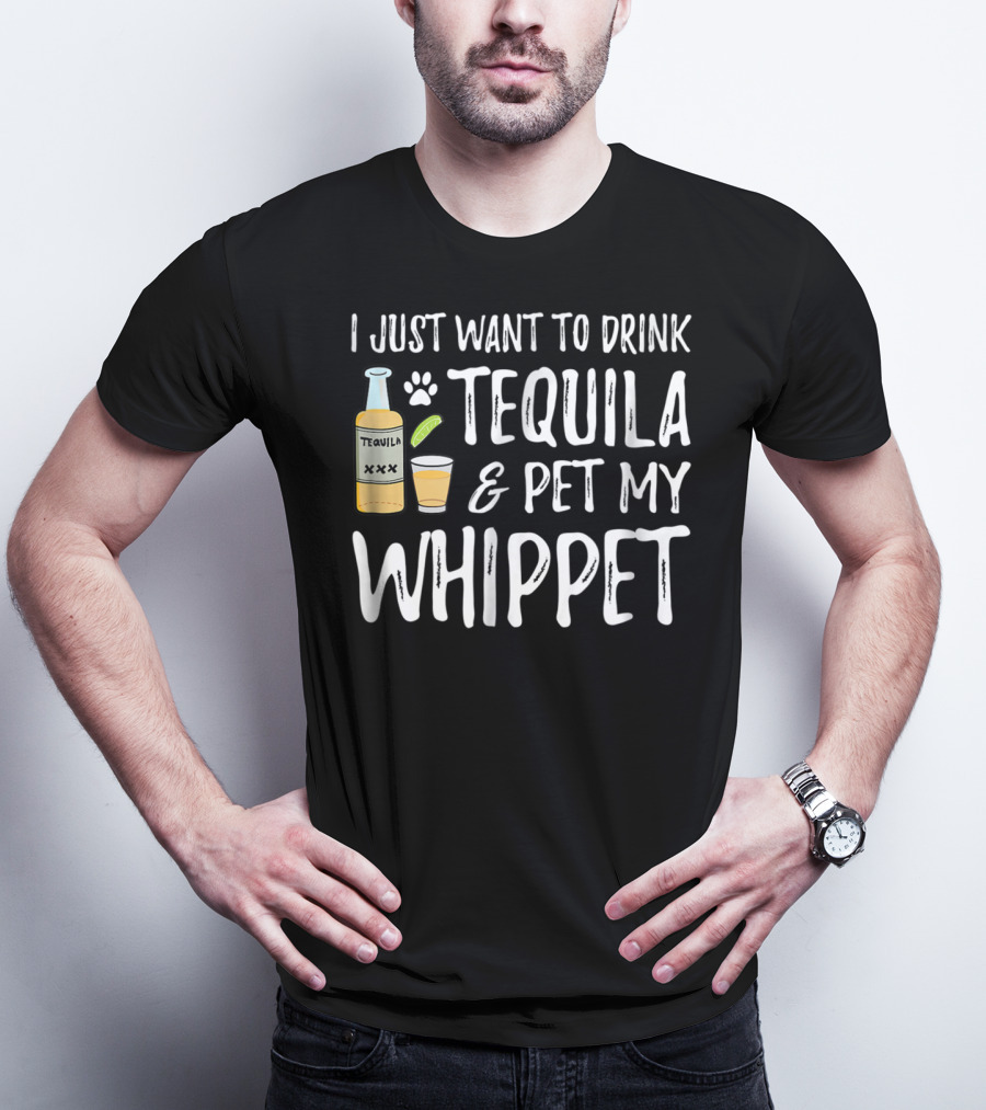 I Just Want To Drink Tequila And Pet My Whippet T-Shirt