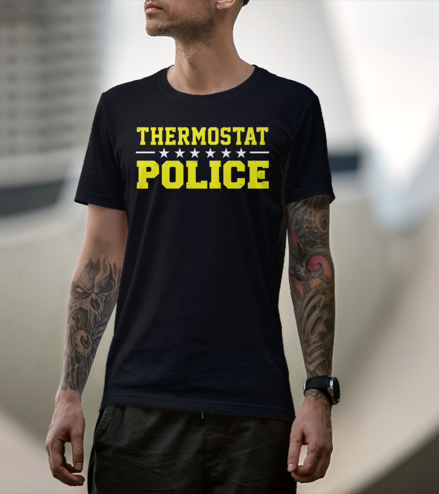 THERMOSTAT POLICE Funny Novelty Stars T-Shirt