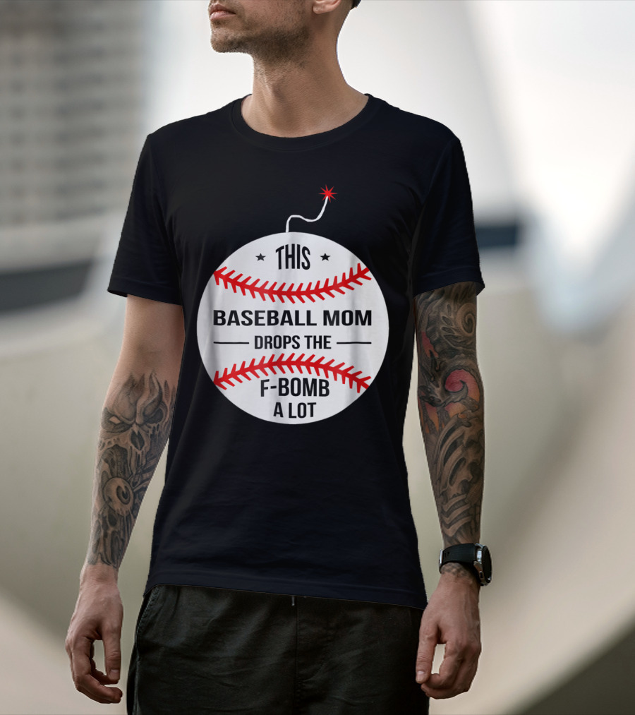 This Baseball Mom Drops The F-Bomb A Lot T-Shirt