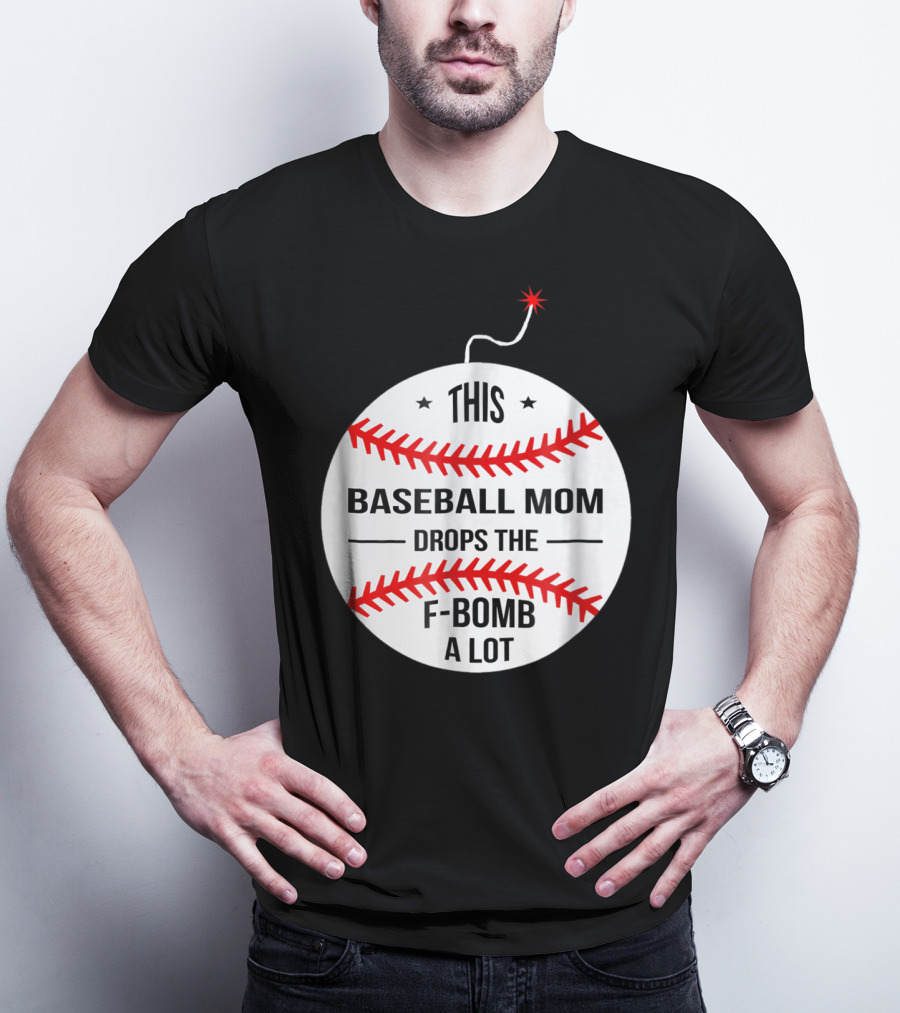 This Baseball Mom Drops The F-Bomb A Lot T-Shirt