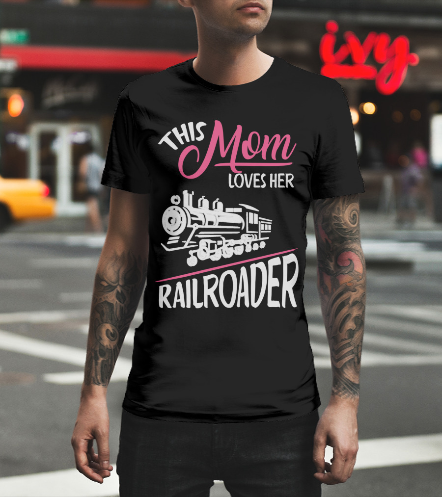 This Mom Loves Her Railroader Train Engine T-Shirt