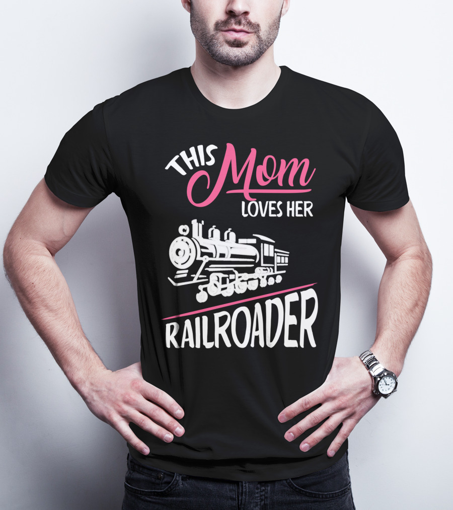 This Mom Loves Her Railroader Train Engine T-Shirt