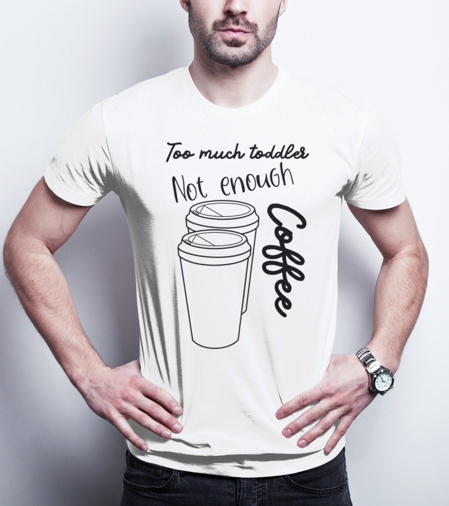 Too Much Toddler Not Enough Coffee Mom Mommy Joke SAHM Double Coffee Cups T-Shirt
