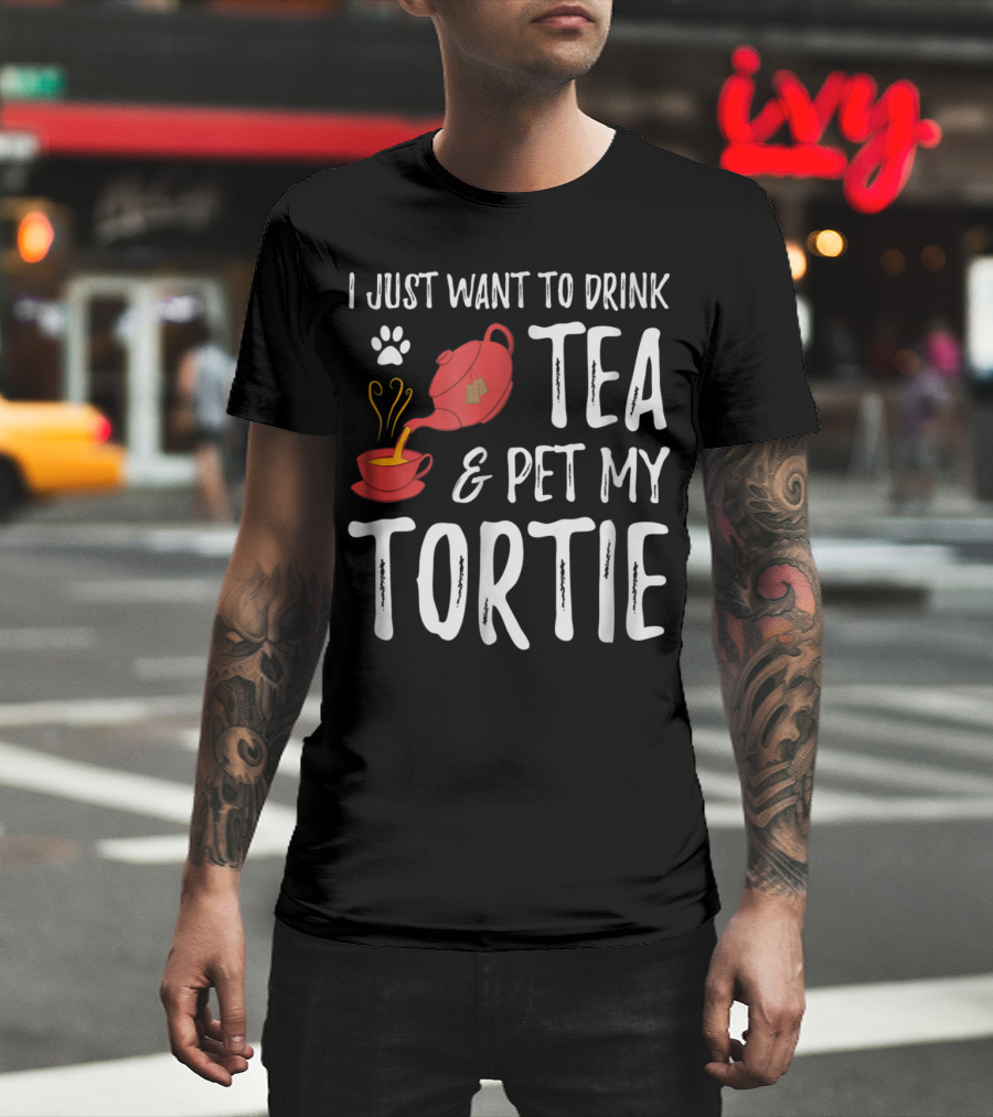 I Just Want To Drink Tea And Pet My Tortie Cat Lover Idea T-Shirt