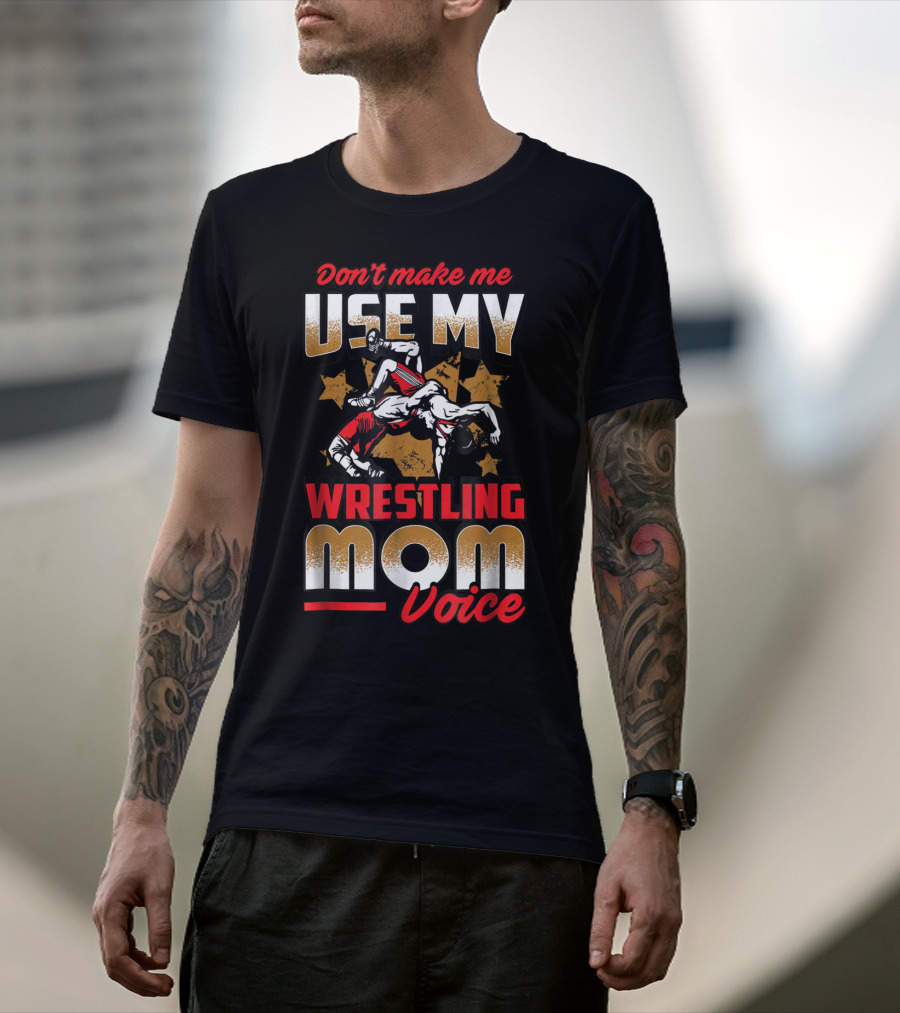 Wrestling Mom Voice Don't Make Me Use My Coach Mothers Women T-Shirt