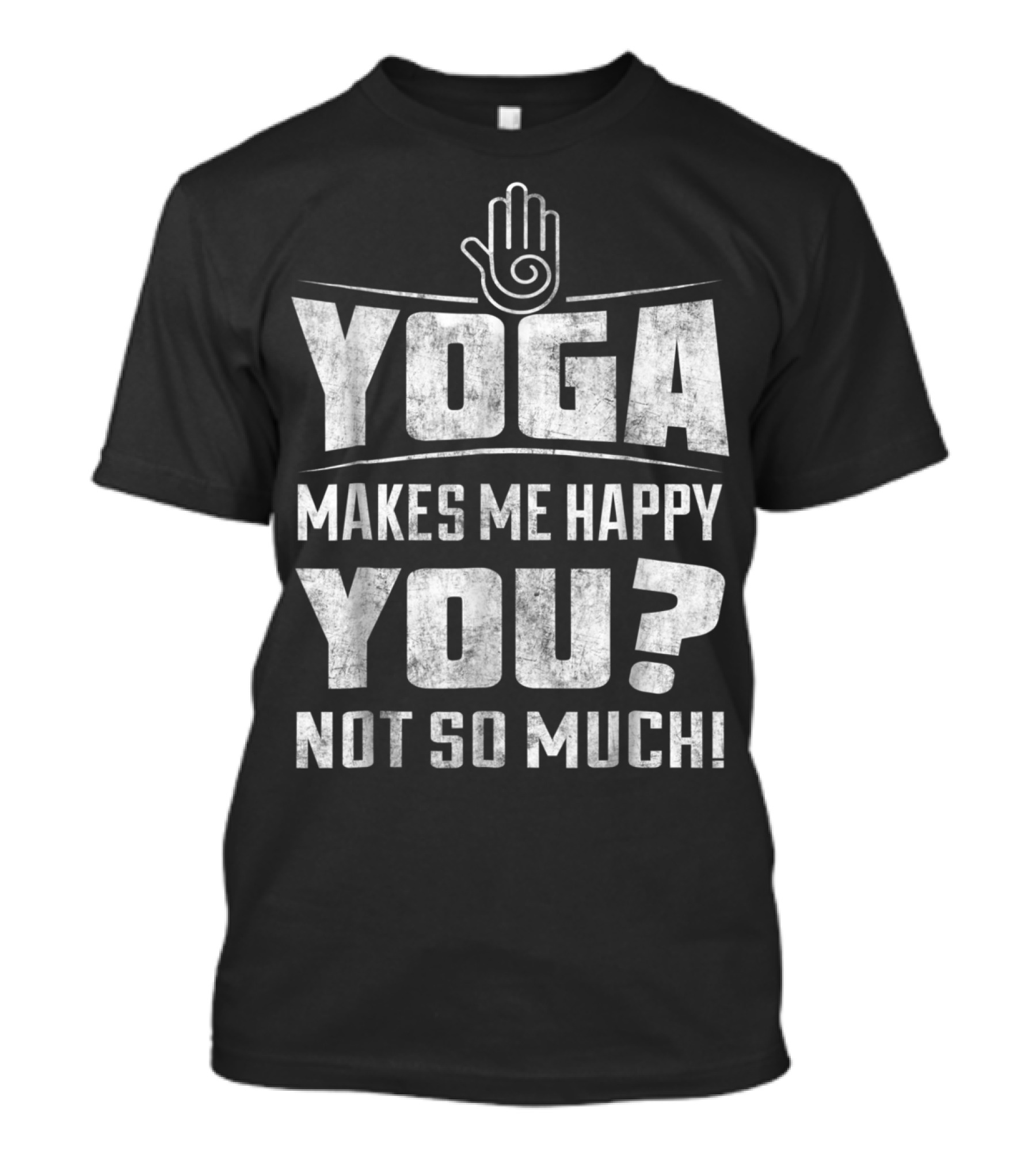 Yoga Makes Me Happy You Not So Much Funny Yoga Christmas For Yoga Lover 16 T-Shirt