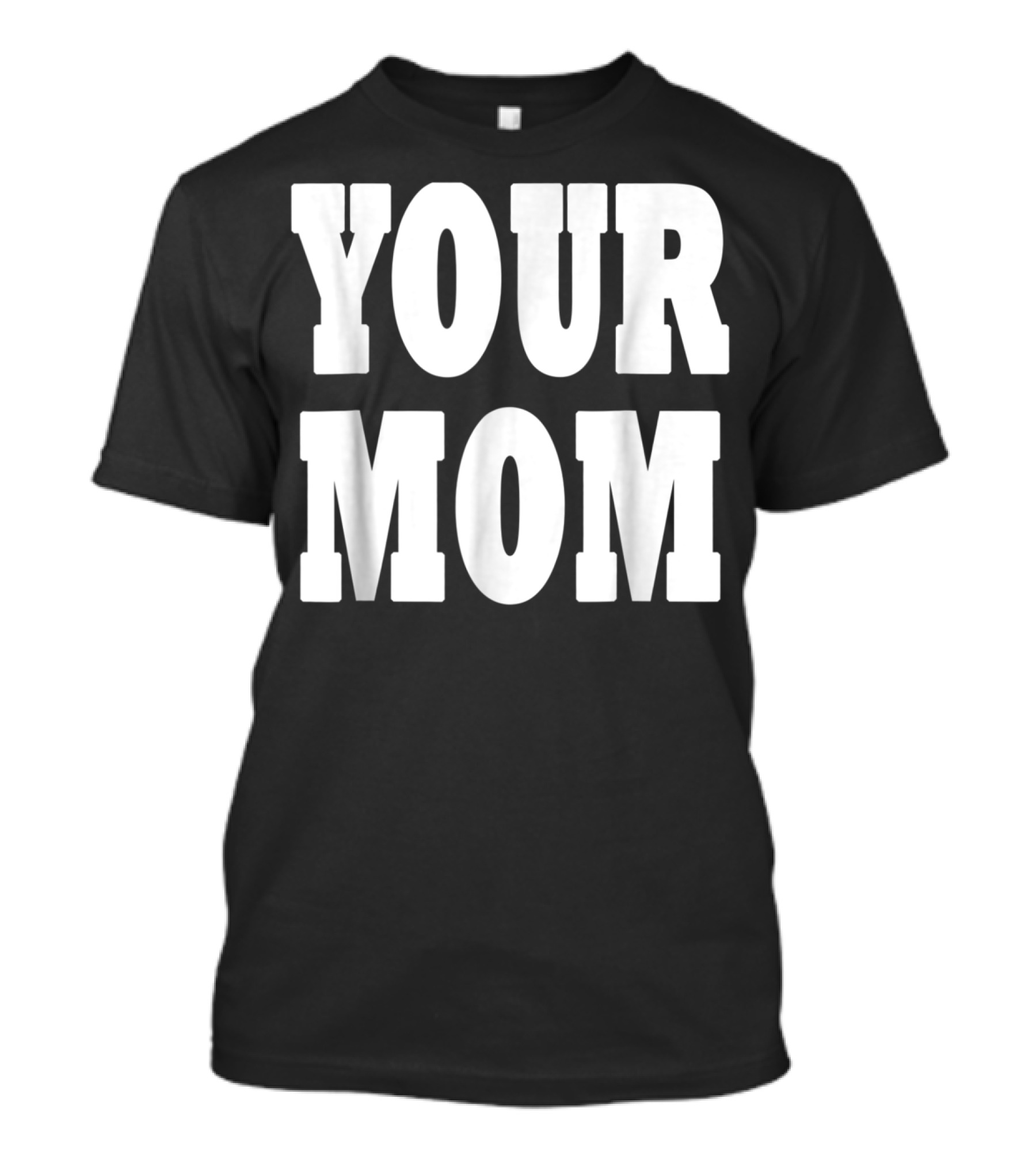 Your Mom Funny Comeback T-Shirt