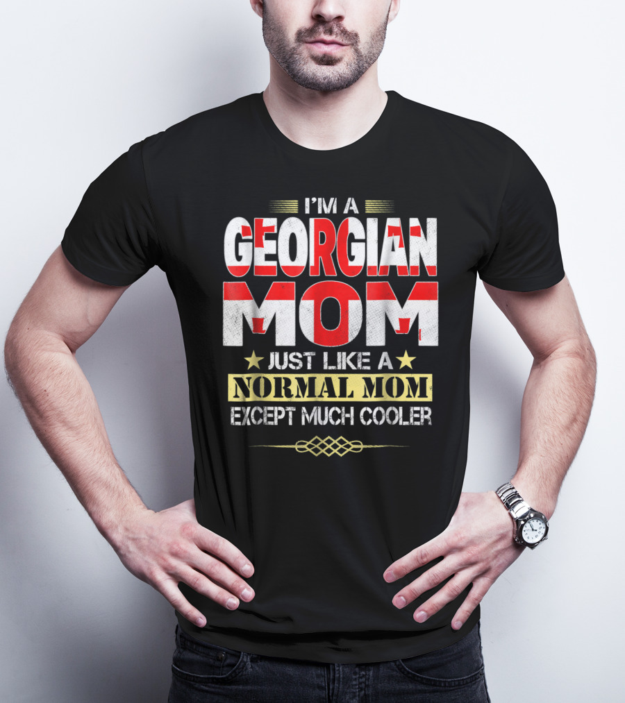 I'M A GEORGIAN MOM JUST LIKE A NORMAL MOM EXCEPT MUCH COOLER T-Shirt