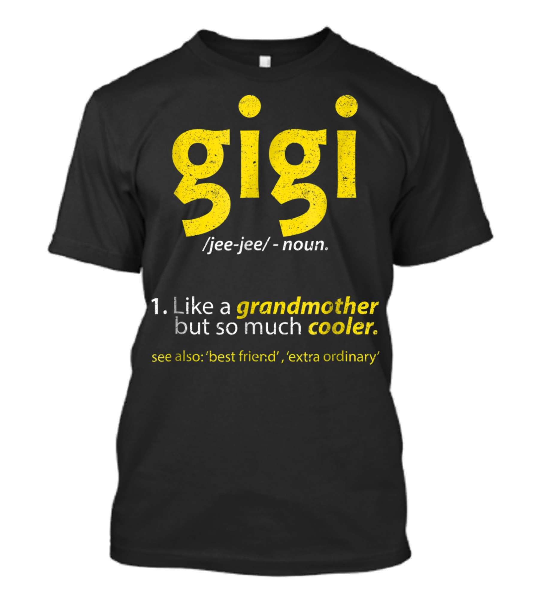 Gigi Definition Like A Grandmother But So Much Cooler Best Friend Extra Ordinary T-Shirt
