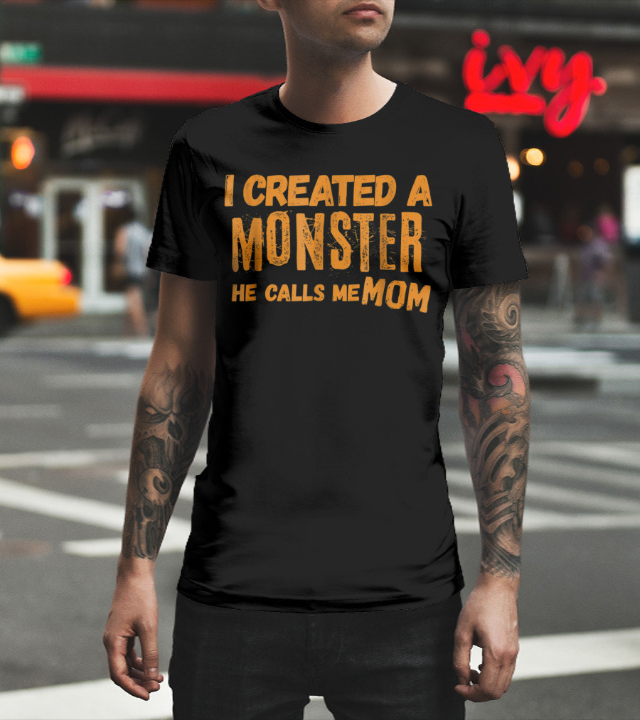 I Created A Monster He Calls Me Mom Halloween First 1st For New Mom Of Son T-Shirt