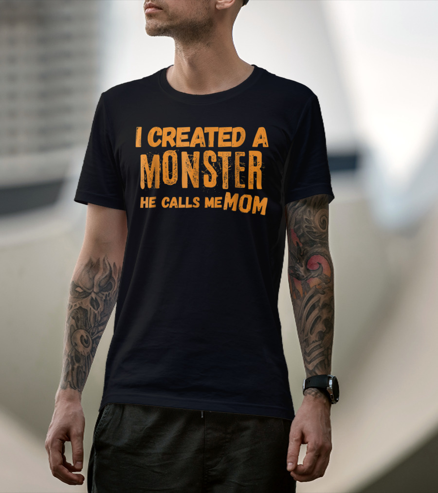 I Created A Monster He Calls Me Mom Halloween First 1st For New Mom Of Son T-Shirt